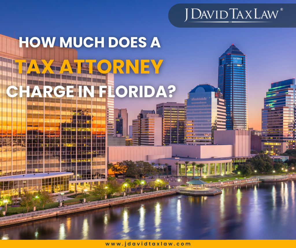 How Much Does a Tax Attorney Cost in Florida | J. David Tax Law